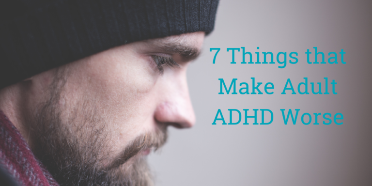 7 Things that Make Adult ADHD Worse - Next Step 4 ADHD