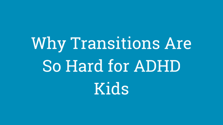 Why Transitions Are So Hard for ADHD Kids - Next Step 4 ADHD