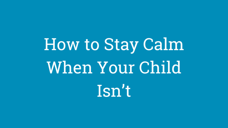 How to Stay Calm When Your Child Isn’t - Next Step 4 ADHD